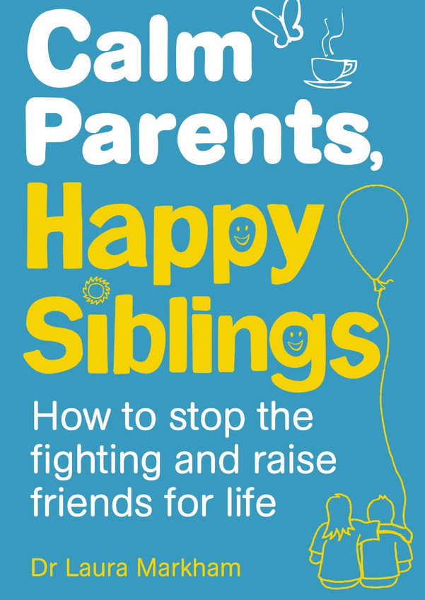 Calm Parents Happy Siblings by Dr Laura Markham